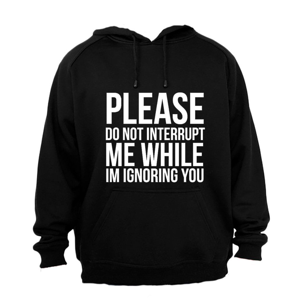 Please Do Not Interrupt Me - Mens - Hoodie - Black | Shop Today. Get it ...